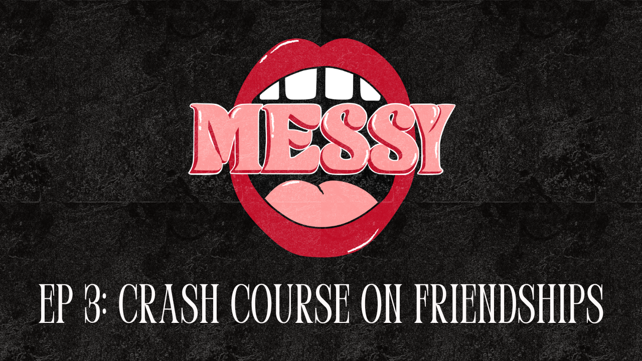 Messy Episode 3- Crash Course On Friendships – Maryville Pawprint